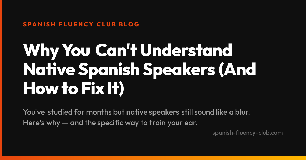 Why You Can't Understand Native Spanish Speakers (And How to Fix It ...